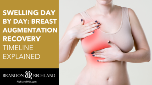Swelling Day by Day: Breast Augmentation Recovery Timeline Explained | Dr. Brandon Richland, MD