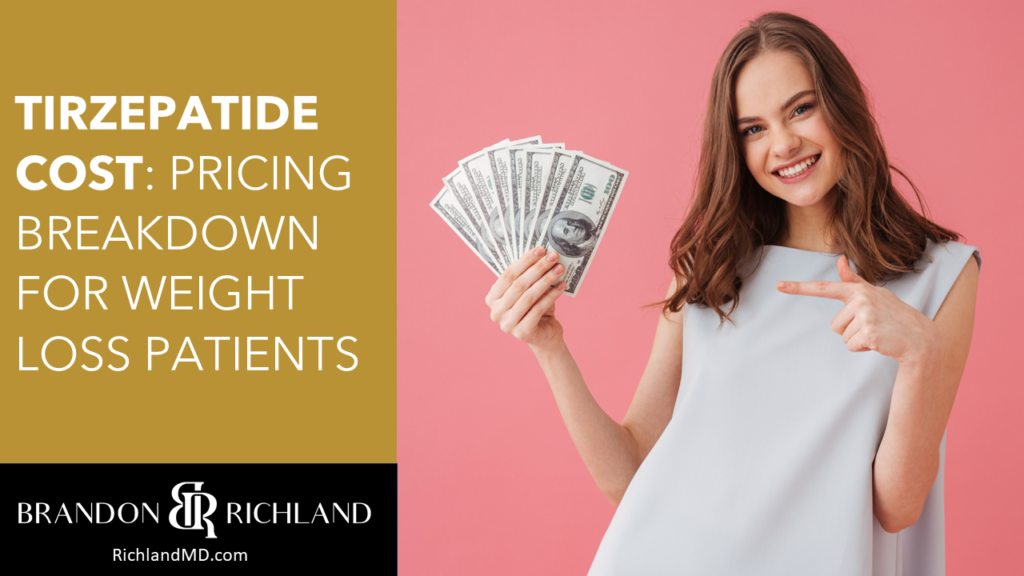 Tirzepatide Cost: Pricing Breakdown for Weight Loss Patients | Dr. Brandon Richland, MD