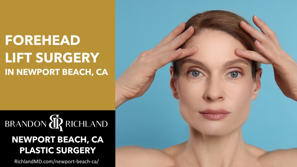 Forehead Lift Surgery in Newport Beach, CA