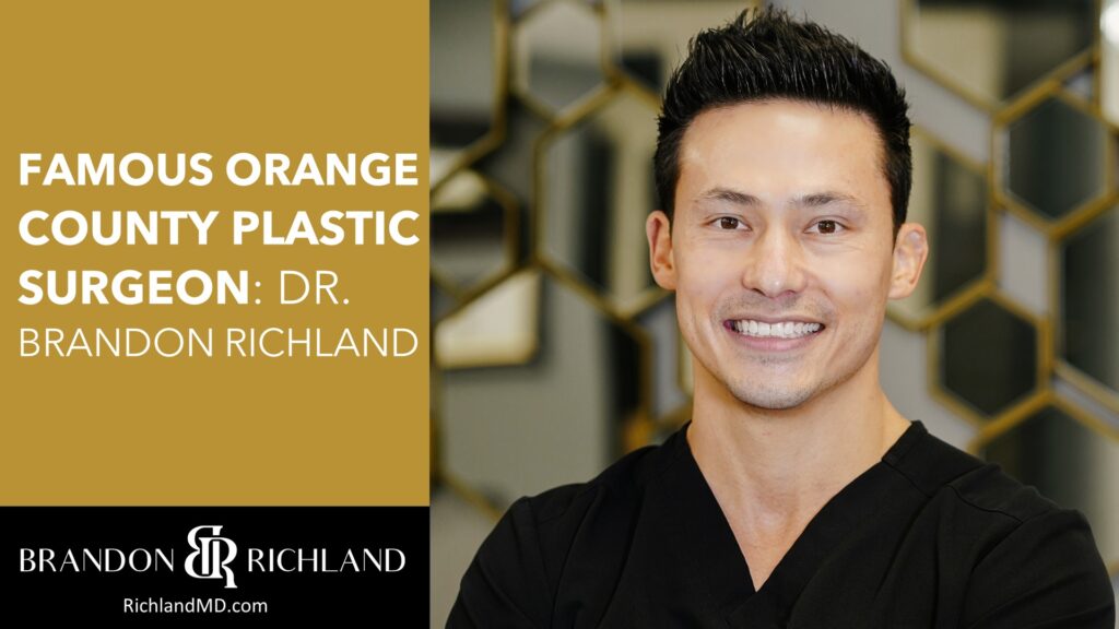 Famous Orange County Plastic Surgeon: Dr. Brandon Richland | Dr ...
